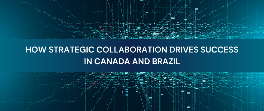 How Strategic Collaboration Drives Success in Canada and Brazil - BCCC