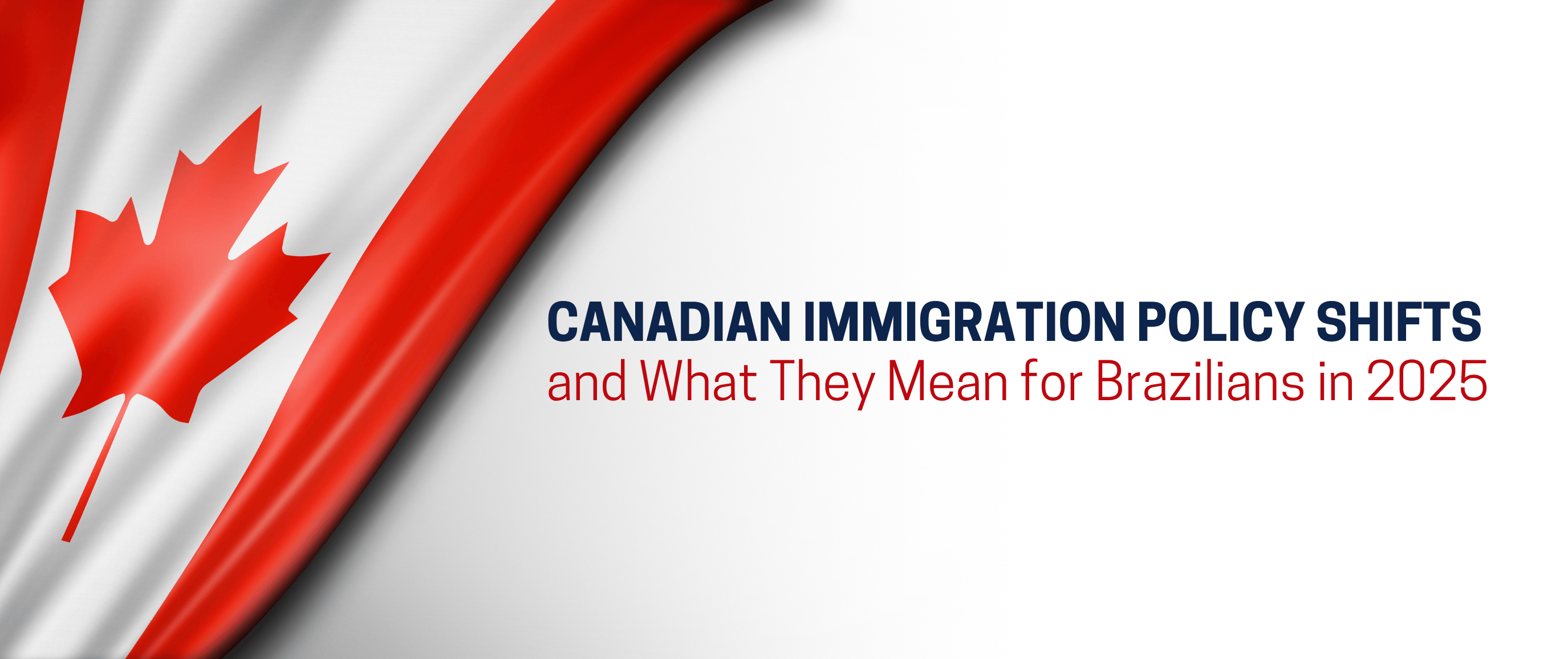 Canadian Immigration Policy Shifts and What They Mean for Brazilians in ...
